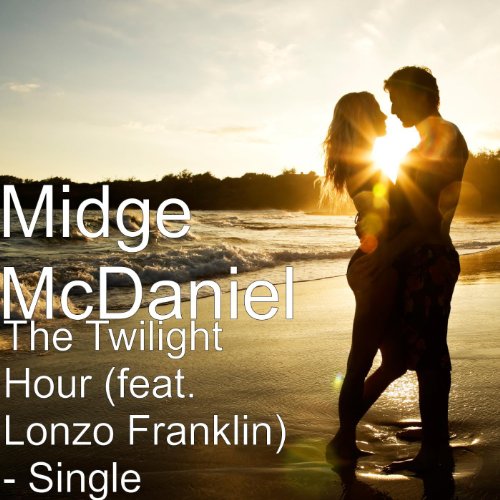 Play The Twilight Hour (feat. Lonzo Franklin) - Single by Midge ...