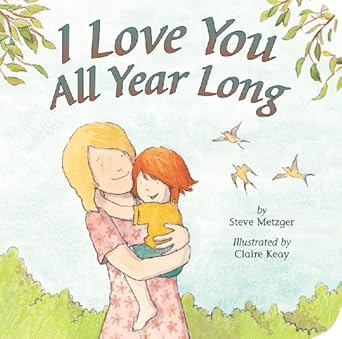 Amazon.com: I Love You All Year Long: 9781589258471: Metzger, Steve ...