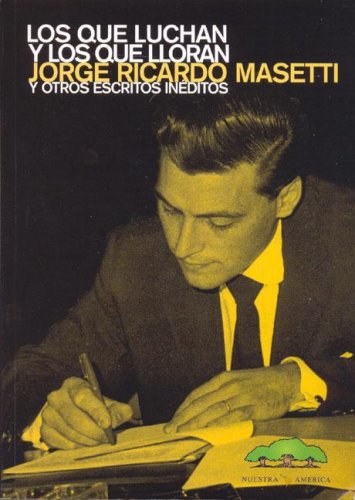 Los Que Luchan y Los Que Lloran, y Otros Escritos Ineditos (Spanish ...