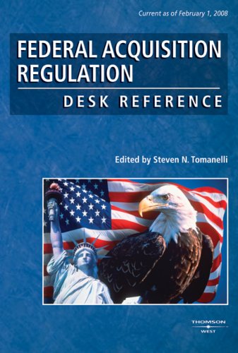 Federal Acquisition Regulation Desk Reference 2008: Tomanelli, Steven ...