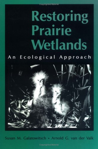 Restoring Prairie Wetlands An Ecological Approach: Galatowitsch, Susan M, Van der Valk, Arnold G ...