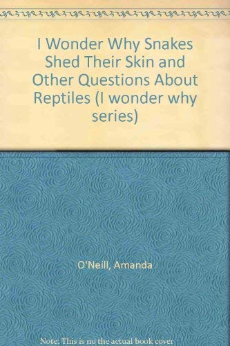 I Wonder Why Snakes Shed Their Skin and Other Questions About Reptiles ...