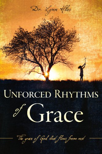 Unforced Rhythms of Grace - Kindle edition by Hiles, Lynn. Religion ...