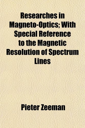 Researches in Magneto-Optics; With Special Reference to the Magnetic ...