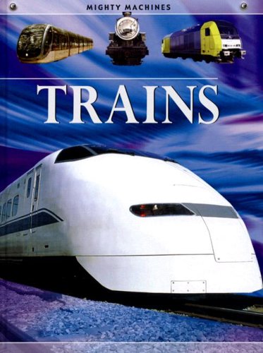 Trains (Mighty Machines): Oxlade, Chris: 9781583409220: Amazon.com: Books
