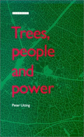 Trees, People and Power: Social Dimensions of Deforestation and Forest ...