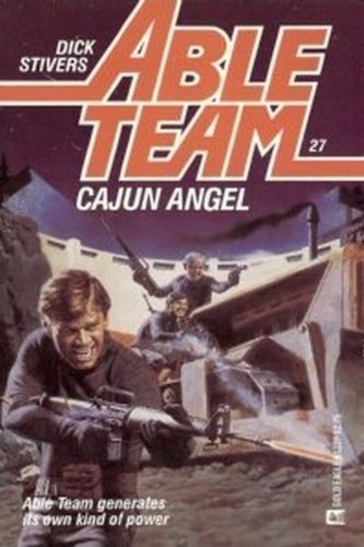 Cajun Angel (Able Team) by Dick Stivers (1986-11-01): Chuck Rogers ...