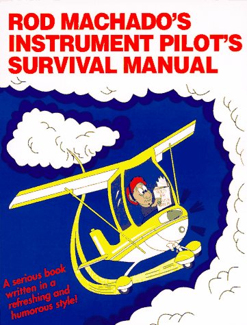 Rod Machado's Instrument Pilot's Survival Manual: Serious Book Written ...