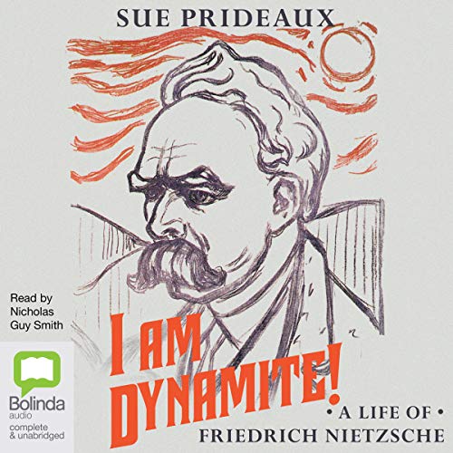 I Am Dynamite!: A Life of Nietzsche (Audio Download): Sue Prideaux ...