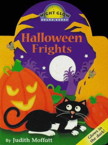 Halloween Frights (Night Glow Board Books): Moffatt, Judith, Moffatt ...
