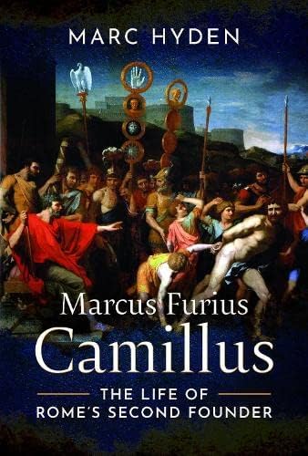 Amazon.com: Marcus Furius Camillus: The Life of Rome's Second Founder ...