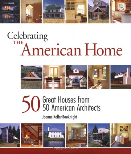 Celebrating the American Home: 50 Great Houses from 50 American ...