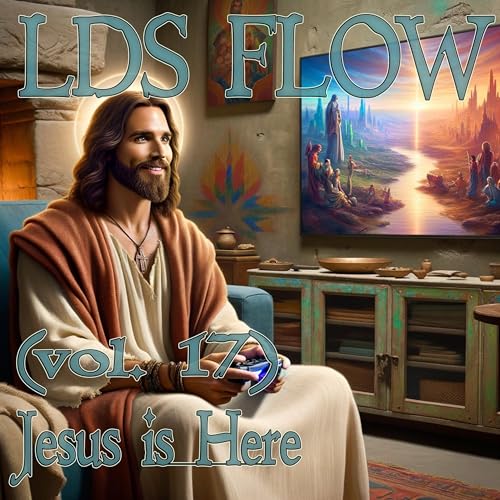 Play LDS Flow vol. 17: Jesus is Here by LDS Flow on Amazon Music Unlimited