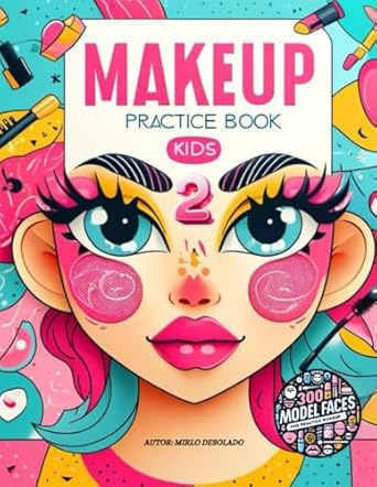 MAKEUP PRACTICE BOOK FOR KIDS 2: 300 MODEL FACES FOR PRACTICE MAKEUP ...