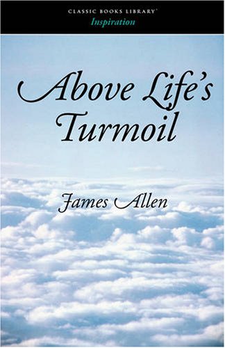 Above Life's Turmoil: Allen, James: 9781600965548: Amazon.com: Books