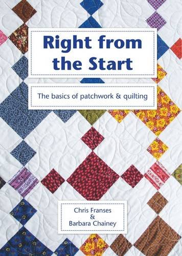 Right from the Start: The Basics of Patchwork & Quilting: Franses ...