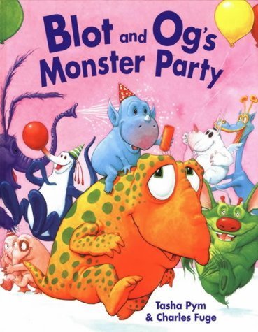 Blot And Og's Monster Party: Amazon.co.uk: Pym Tasha, Fuge Charles ...