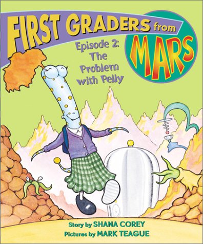The Problem With Pelly (First Graders from Mars): Corey, Shana, Teague ...