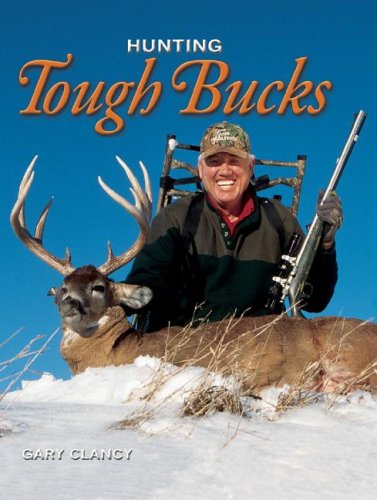 Hunting Tough Bucks: Clancy, Gary: Amazon.com: Books