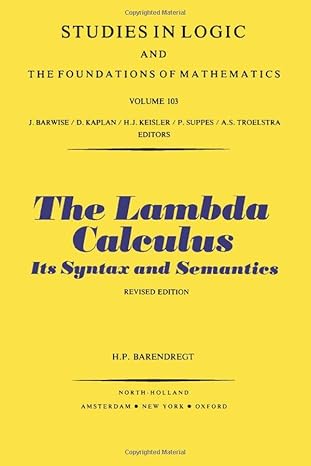 The Lambda Calculus, Its Syntax and Semantics (Studies in Logic and the Foundations of ...