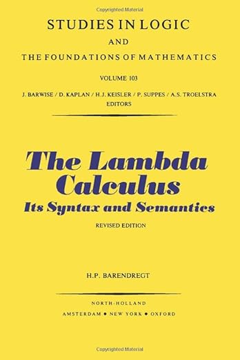 The Lambda Calculus, Its Syntax and Semantics (Studies in Logic and the Foundations of ...