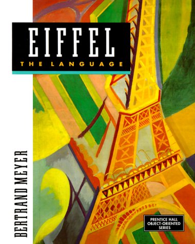 Eiffel: The Language (PRENTICE HALL OBJECT-ORIENTED SERIES): Meyer ...