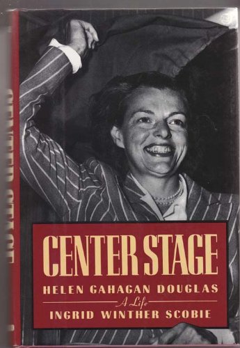 Center Stage: Helen Gahagan Douglas, A Life: Scobie, Ingrid Winther ...