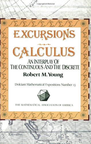 Excursions in Calculus: An Interplay of the Continuous and the Discrete ...