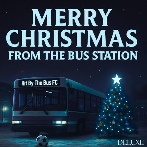 Merry Christmas from the Bus Station (Deluxe) by Hit By The Bus FC on ...