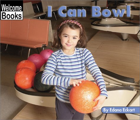 I Can Bowl (Welcome Books: Sports): Eckart, Edana: 9780516240282 ...