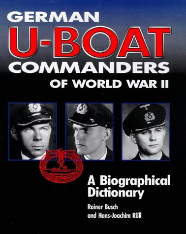 German U-Boat Commanders of World War II: A Biographical Dictionary ...