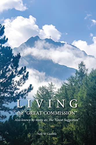 Living "The Great Commission": Also known by many as; "The Great ...