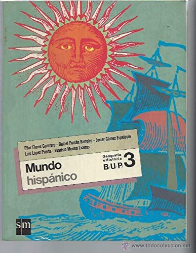 Mundo hispánico: historia, 3 BUP : Flores Guerrero, Pilar; Javier Gomez ...