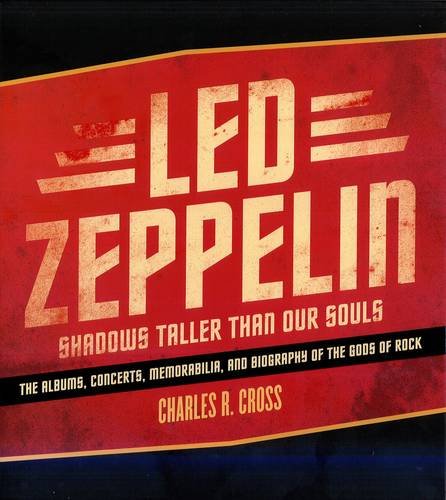 Led Zeppelin: Shadows Taller Than Our Souls. Charles R. Cross: Charles ...