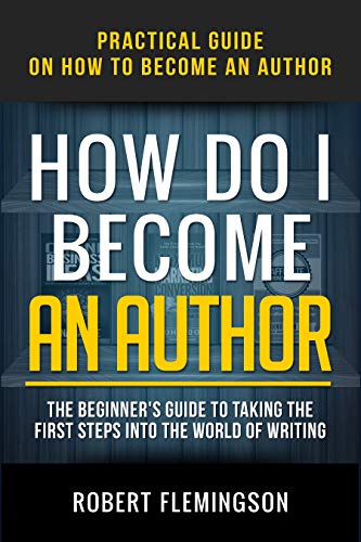 How Do I Become an Author: Practical Guide on How to Become an Author ...