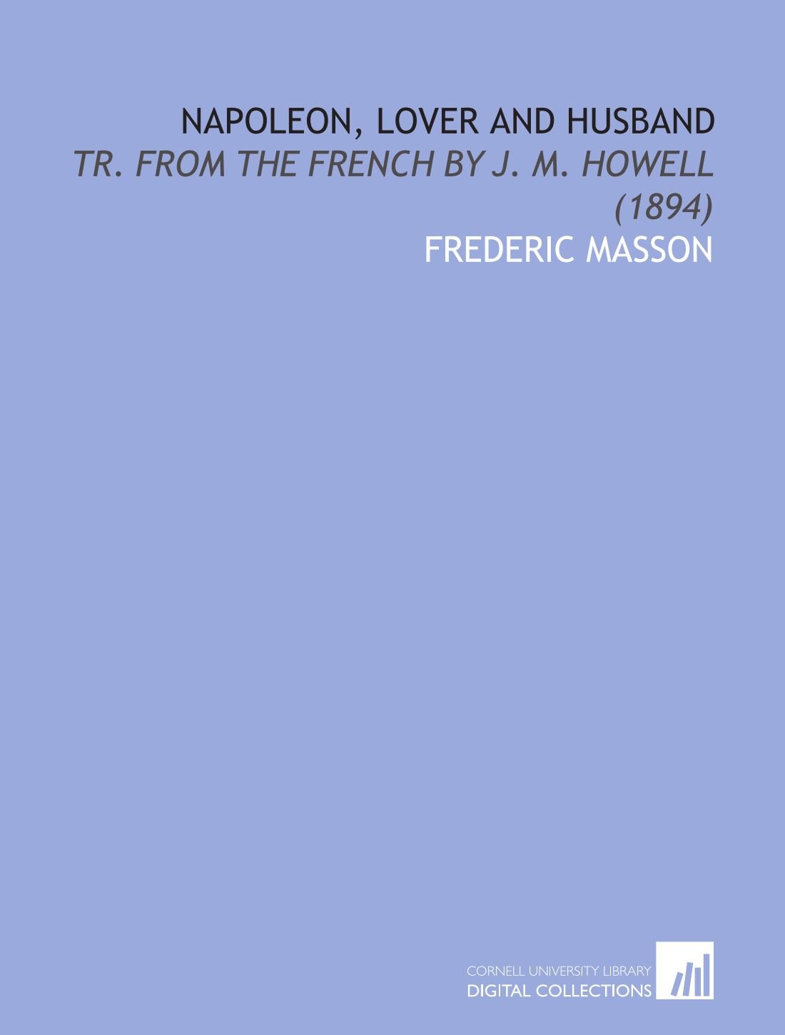Amazon.com: Napoleon, Lover and Husband: Tr. From the French by J. M ...