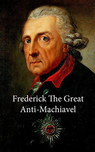 Anti-Machiavel (Neoreactionary Library) eBook : Frederick the Great ...