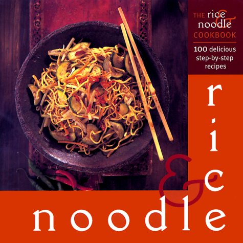 The Rice & Noodle Cookbook: 100 Delicious Step-by-Step Recipes: Lorenz ...