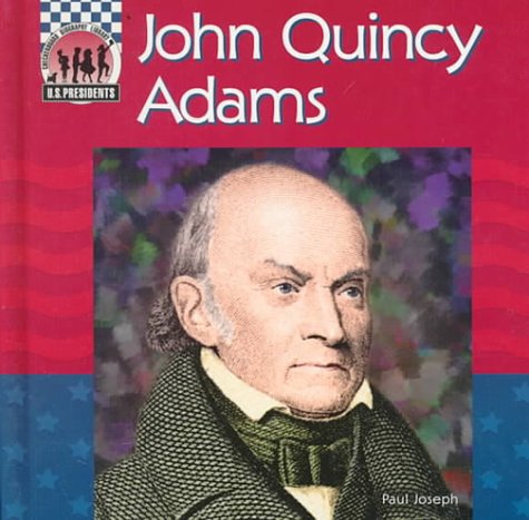 John Quincy Adams (United States Presidents): Joseph, Paul ...