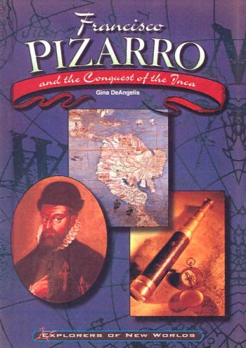 Francisco Pizarro and the Conquest of the Inca (Explorers of the New ...