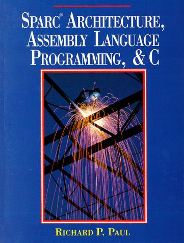 Sparc Architecture, Assembly Language Programming, and C: Paul Richard ...