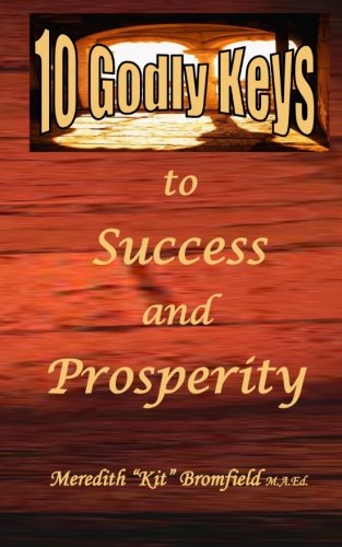 10 Godly Keys To Success and Prosperity: Bromfield, Meredith "Kit ...