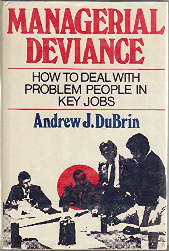 Managerial Deviance: How to Deal with Problem People in Key Jobs ...