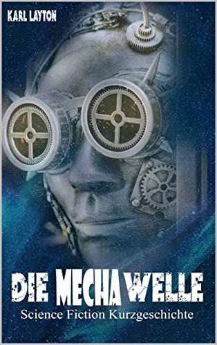Die Mecha-Welle: Science Fiction Kurzgeschichte eBook : Layton, Karl ...