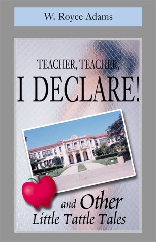 Teacher, Teacher, I Declare!: Adams, W. Royce: 9780738830452: Amazon ...