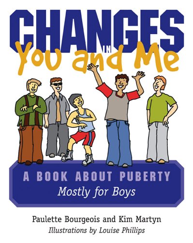 Changes in You and Me: A Book About Puberty Mostly for Boys: Bourgeois ...