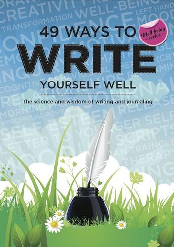 49 Ways to Write Yourself Well: The science and wisdom of writing and journaling (The 49 Ways to ...