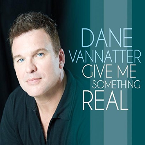 Amazon.com: Give Me Something Real : Dane Vannatter: Digital Music