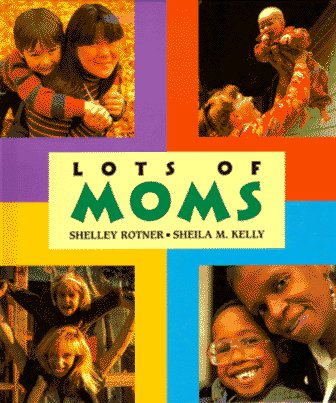 Lots of Moms: Shelley Rotner, Sheila M. Kelly, Shelley Rotner ...