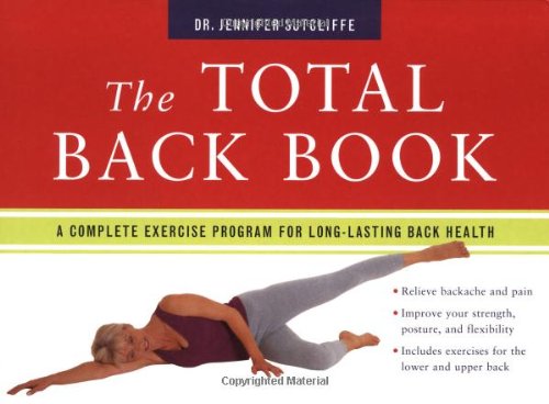 The Total Back Book: A Complete Exercise Program for Long-Lasting Back Health : Sutcliffe ...